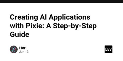 Creating Ai Applications With Pixie A Step By Step Guide Dev Community