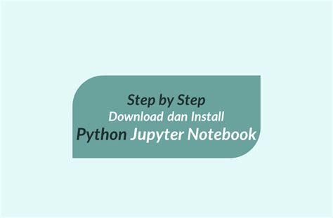 cara download dan install python jupyter notebook step by step untuk