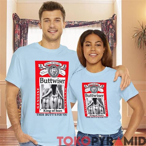 King Of Rears Buttwiser Shirt This Butts For You Budweiser Parody