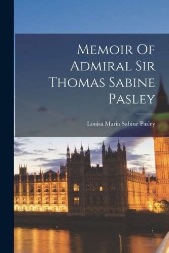 Memoir Of Admiral Sir Thomas Sabine Pasley By Louisa Maria Sabine