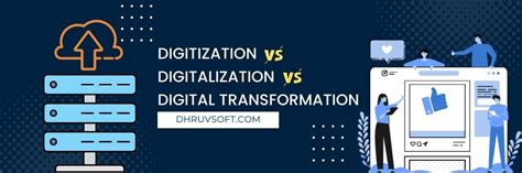 Digitization Vs Digitalization Vs Digital Transformation