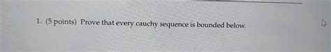 Solved 1 5 Points Prove That Every Cauchy Sequence Is