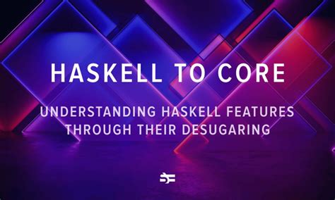 Understanding Haskell Features Through Their Desugaring