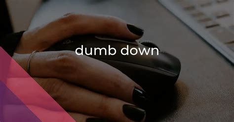 Dumb Down Idiom Meaning And Origin The Village Idiom