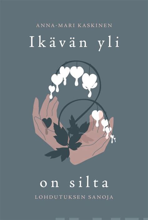 Ikävän Yli On Silta Lohdutuksen Sanoja Anna Mari Kaskinen