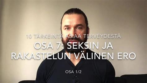 Osa 710 Seksin Ja Rakastelun Välinen Ero Osa 12 10 Tärkeintä Asiaa Terveydestä Videosarja