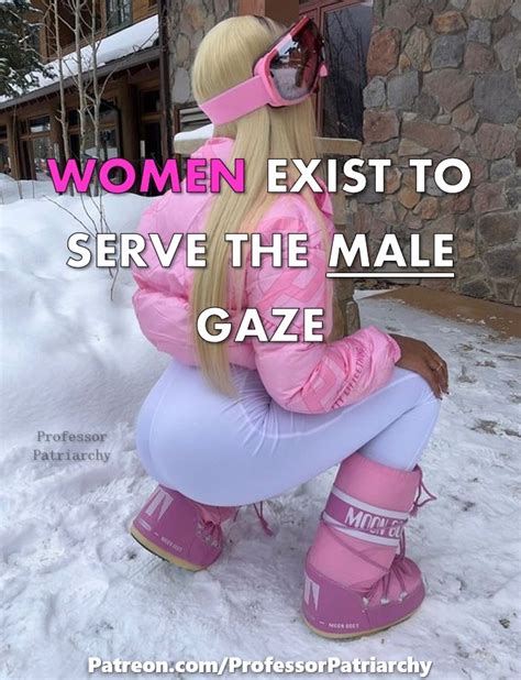 Women Exist To Serve The Male Gaze Rfemaleinferioritycap