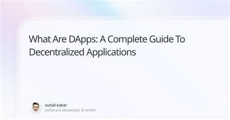 What Are Dapps A Complete Guide To Decentralized Applications Suhail