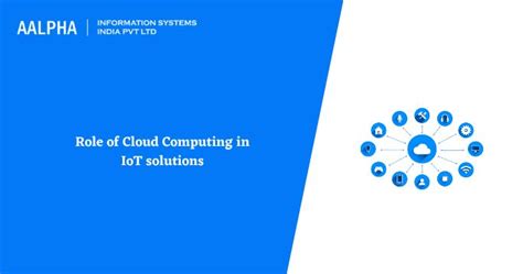 Role Of Cloud Computing In IoT Solutions Aalpha