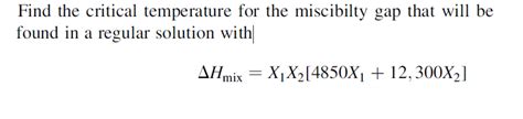 Solved Find The Critical Temperature For The Miscibility Gap
