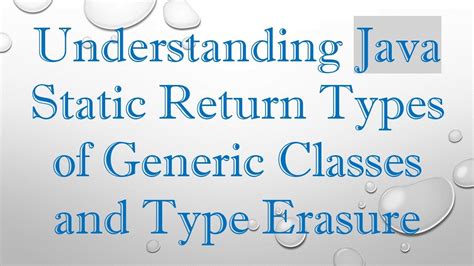 Understanding Java Static Return Types Of Generic Classes And Type Erasure Youtube