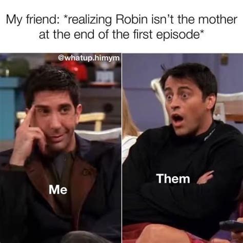 Me The First Time Watching Himym Me Is Them Them Is Me🤣 R Himym