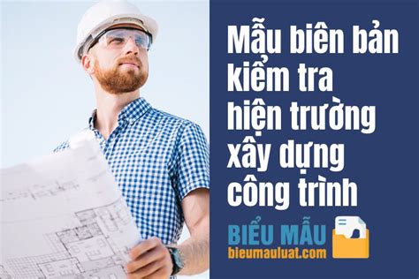 Mẫu Biên Bản Kiểm Tra Hiện Trường Xây Dựng Công Trình