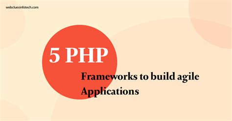 PHP Frameworks To Build Agile Applications WebClues Infotech