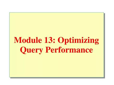 Ppt Module 13 Optimizing Query Performance Powerpoint Presentation