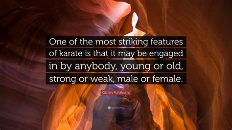 Gichin Funakoshi Quote “one Of The Most Striking Features Of Karate Is That It May Be Engaged