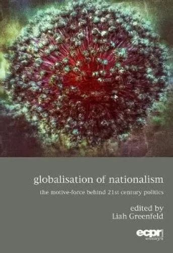 Globalisation Of Nationalism The Motive Force Behind Twenty First
