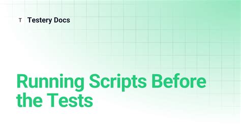 Running Scripts Before The Tests Testery Docs