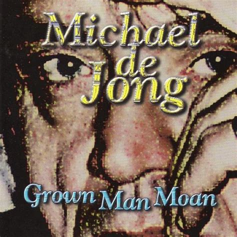 Michael De Jong Grown Man Moan Lyrics And Tracklist Genius