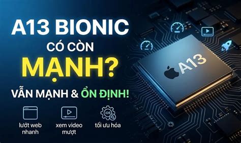 Chip A13 Bionic Có Mạnh Không Ưu điểm Và Hiệu Năng Năm 2026