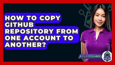 How To Copy Github Repository From One Account To Another Next Lvl Programming Youtube