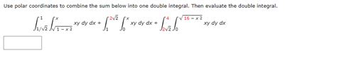 solved use polar coordinates to combine the sum below into