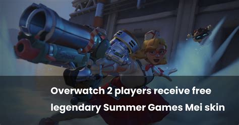 Overwatch 2 Players Receive Free Legendary Summer Games Mei Skin