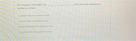 Solved For A Negative Externality The Q ﻿than The Costs