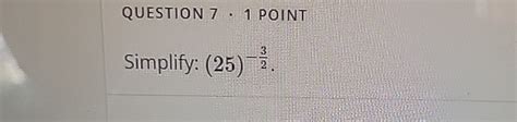 Solved QUESTION 7 - 1 ﻿POINTSimplify: (25)-32. | Chegg.com