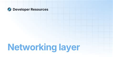 Networking Layer Developer Resources