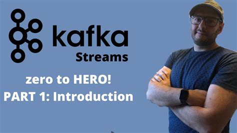 Kafka Streams Zero To Hero Introduction Youtube
