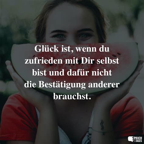 Glück Ist Wenn Du Zufrieden Mit Dir Selbst Bist Und Dafür Nicht Die