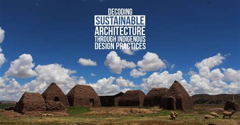 Decoding Sustainable Architecture Through Indigenous Design Practices Rtf Rethinking The Future