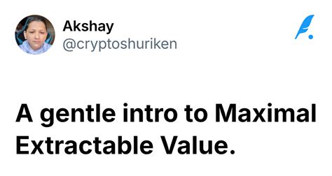 A Gentle Intro To Maximal Extractable Value Akshay