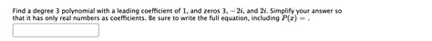 Solved Find A Degree 3 Polynomial With A Leading Coefficient