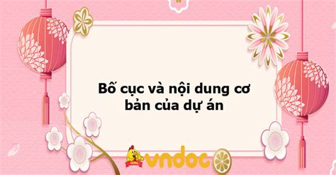 Bố cục và nội dung cơ bản của dự án - Đề cương ôn tập môn Lập và phân tích dự án đầu tư - VnDoc.com