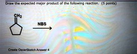 Solved Draw The Expected Major Product Of The Following Reaction 5 Points Chz Nbs Create