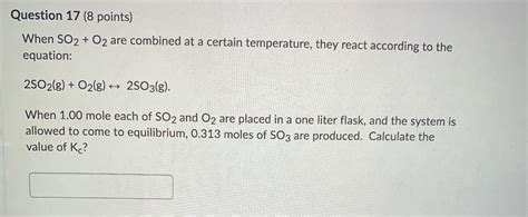 solved question 17 8 points when so2 o2 are combined at