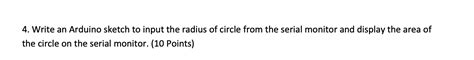 4 Write An Arduino Sketch To Input The Radius Of Chegg Com
