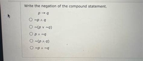 Solved Write The Negation Of The Compound Statement Chegg