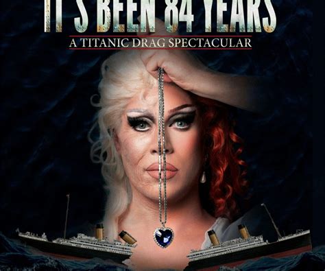 Its Been 84 Years A Titanic Drag Spectacular Clapham Grand
