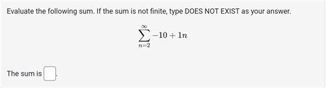 Solved Evaluate The Following Sum If The Sum Is Not Finite Chegg
