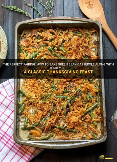 The Perfect Pairing How To Bake Green Bean Casserole Along With Turkey