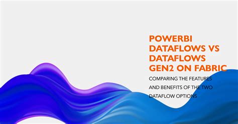 comparación de powerbi dataflows vs dataflows gen2 en microsoft fabric