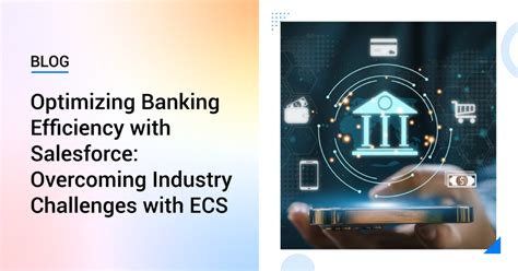 Optimizing Banking Efficiency With Salesforce Overcoming Industry