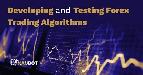 Developing And Testing Forex Trading Algorithms Xaubot