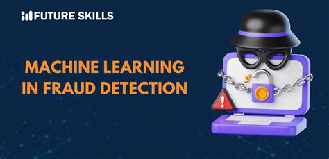 Leveraging Machine Learning In Fraud Detection For Financial Institutions Future Skills Academy