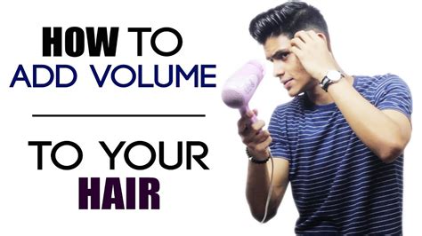 How To ADD VOLUME To Your Hair Men S Hairstyle Tips Quick Blow
