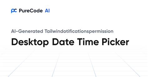 Build Great Tailwindotificationspermission Desktop Date Time Picker Components Faster Using Ai Tools