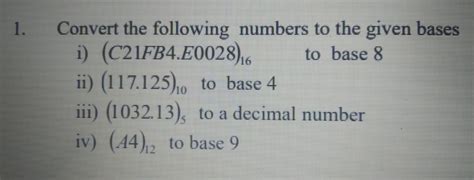 Solved Convert The Following Numbers To The Given Bases Chegg